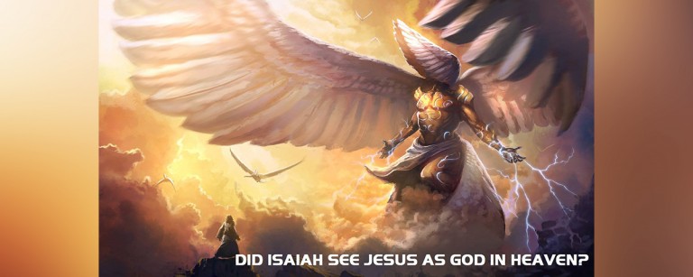 Did Isaiah see Jesus as God In Heaven? – The Human Messiah Jesus
